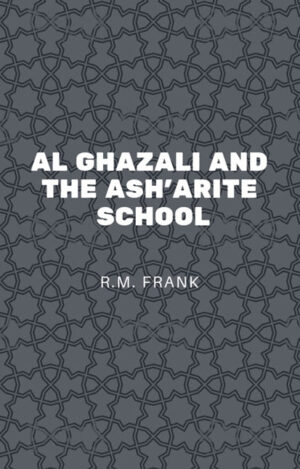Al Ghazali and the Asharite School – R.M Frank – Dar Ul Thaqafah