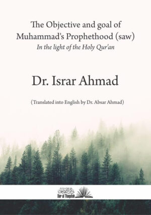 The objective and goal of Muhammad’s Prophethood (saw) in the light of ...